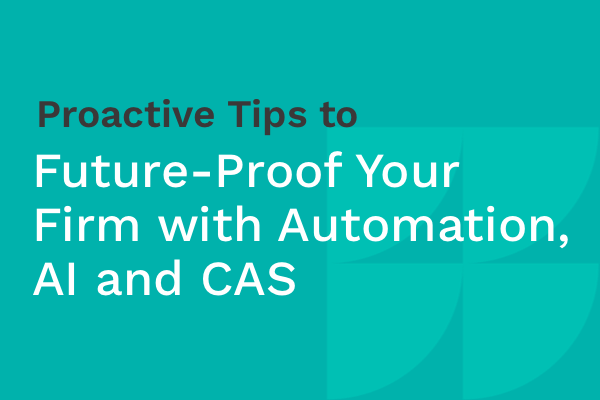 Proactive Tips to Future-Proof Your Firm with Automation, AI, and CAS ...